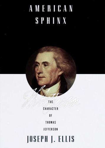 American Sphinx : The Character of Thomas Jefferson by Joseph J. Ellis ...