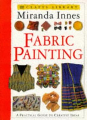 Fabric Painting: A Practical Guide to Creative Ideas By Miranda Innes ...