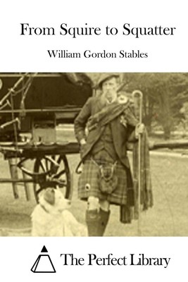 From Squire to Squatter by William Gordon Stables (English) Paperback ...