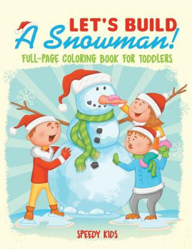 Let's Build A Snowman! Full-Page Coloring Book for Toddlers by Speedy ...
