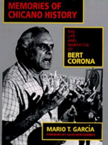 Memories of Chicano History: The Life and Narrative of Bert Corona ...