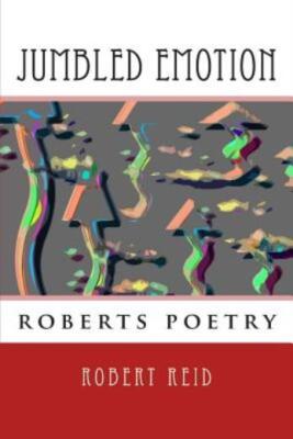 Jumbled Emotion: Roberts Poetry 9781508958352| eBay