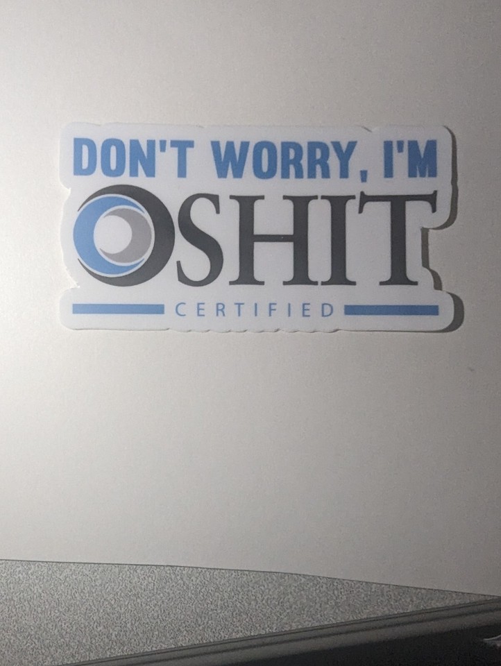 Funny OSHA / Hardhat Sticker Don't Worry I'm OSHIT Certified | eBay