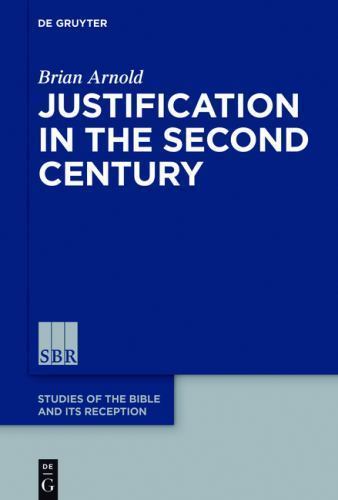 Studies of the Bible and Its Reception (Sbr) Ser.: Justification in the Second Century by Brian ...