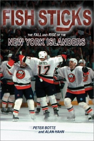 FISH STICKS: THE FALL AND RISE OF THE NEW YORK ISLANDERS By Alan Hahn ...