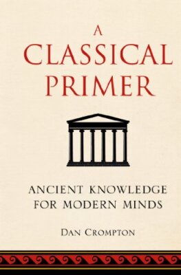 A Classical Primer: Ancient Knowledge..., Crompton, Dan 9781843178804 ...