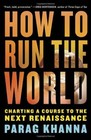 How to Run the World: Charting a Course to the Next Renaissance ...