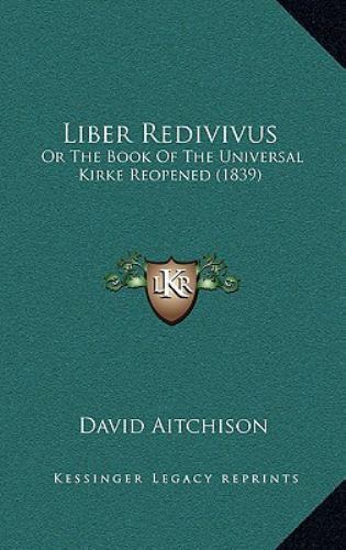 Liber Redivivus : Or the Book of the Universal Kirke Reopened (1839) by ...
