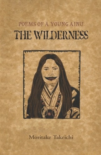 The Wilderness: Poems of a Young Ainu by Takeichi Moritake [Paperback ...