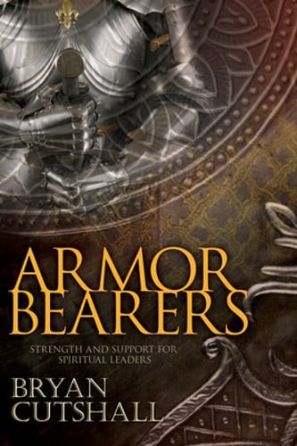 Armorbearers: Strength and Support for Spiritual Leaders by Bryan ...