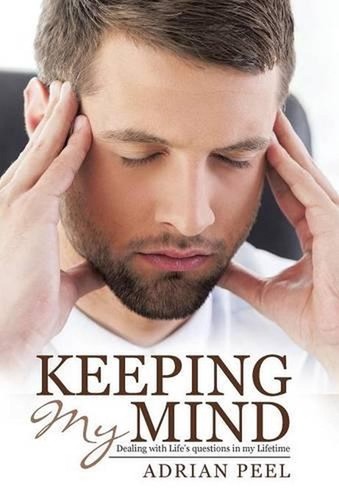 Keeping My Mind: Dealing with Life's questions in my Lifetime by Adrian ...