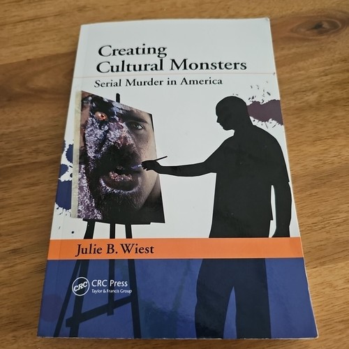 Creating Cultural Monsters: Serial Murder in America by Julie B Wiest ...