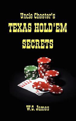 Uncle Chester's Texas Hold'Em Secrets by W. C. James (2007, Perfect ...