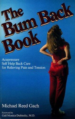 Bum Back Book : Acupressure Self-Help Back Care for Relieving Tension ...