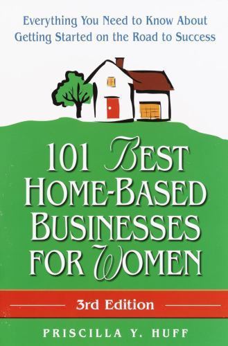 101 Best Home-Based Businesses for Women, 3rd Edition: Everything You ...