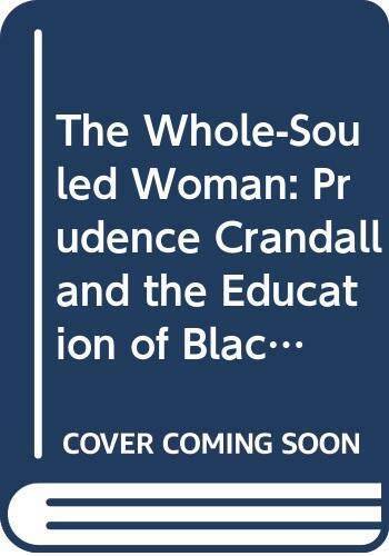 A Whole-Souled Woman: Prudence Crandall and the Education of Black ...