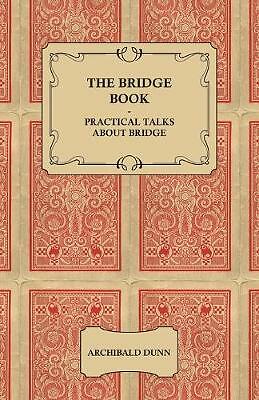 The Bridge Book Practical Talks About Bridge by Archibald Dunn ...