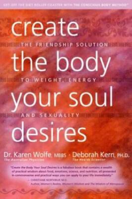 Create the Body Your Soul Desires: The Friendship Solution to Weight ...