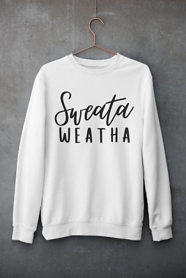 Sweata Weatha T Shirt, Long Sleeve, Sweatshirt and Hoodie | eBay