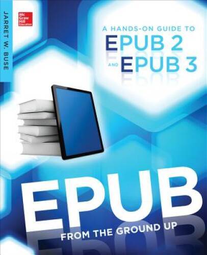 EPUB From the Ground Up: A Hands-On Guide to EPUB 2 and EPUB 3 - GOOD 9780071830522| eBay