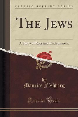Jews : A Study of Race and Environment (Classic Reprint) by Maurice ...