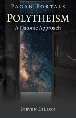 Steven Dillon Pagan Portals - Polytheism: A Platonic Approach (Poche ...
