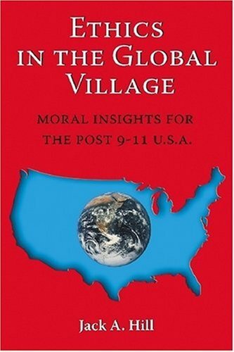 ETHICS IN THE GLOBAL VILLAGE: MORAL INSIGHTS FOR THE POST By Jack A ...