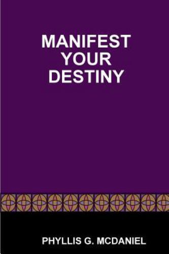 Manifest Your Destiny by Phyllis G. McDaniel (2013, Trade Paperback ...