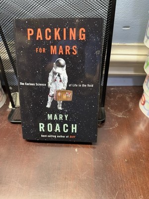Packing for Mars: The Curious Science of Life in the Void by Mary Roach ...