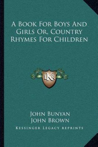 Book for Boys and Girls or, Country Rhymes for Children by John Bunyan ...