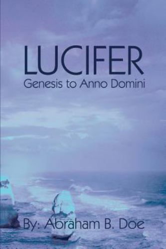 Lucifer : Genesis to Anno Domini by Abraham B. Doe (2000, Trade ...