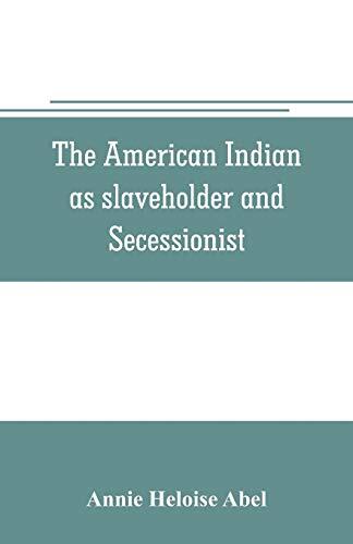 The American Indian as slaveholder and secessionist; an omitted chapter ...