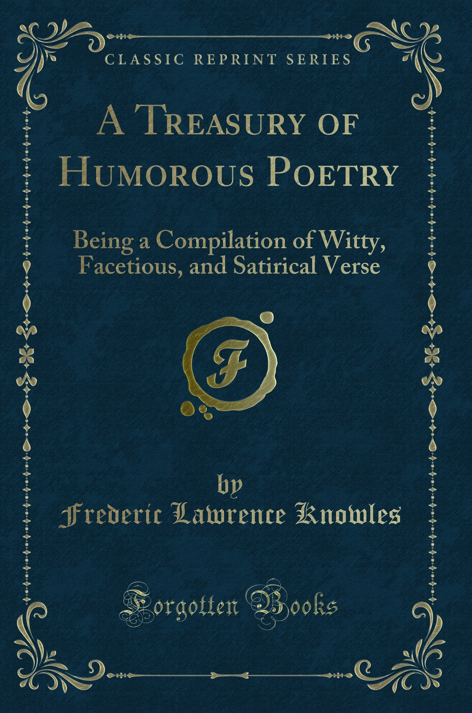A Treasury of Humorous Poetry : Being a Compilation of Witty, Facetious ...