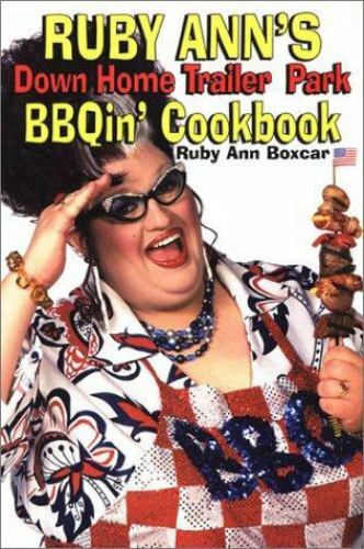 Ruby Ann's down Home Trailer Park BBQin' Cookbook by Ruby Ann Boxcar ...