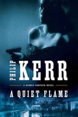 A Quiet Flame (A Bernie Gunther Novel) - Hardcover By Kerr, Philip ...