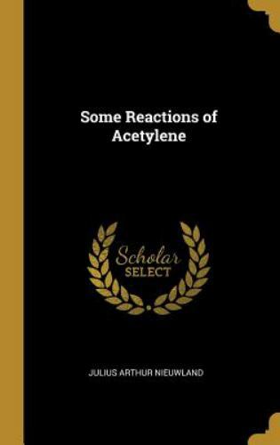 Some Reactions of Acetylene by Julius Arthur Nieuwland (2019, Hardcover) for sale online | eBay