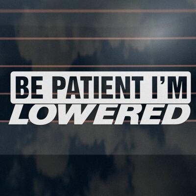BE PATIENT I'M LOWERED Sticker 215mm hoon drift scrape decal | eBay ...