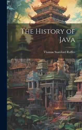 Sir Thomas Stamford Raffles The History of Java (Hardback) (UK IMPORT ...