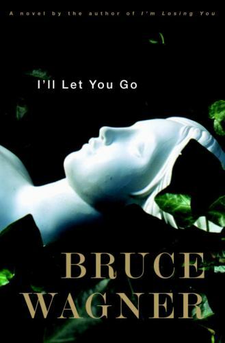 I'll Let You Go: A Novel - hardcover, Bruce Wagner, 0375500022 | eBay