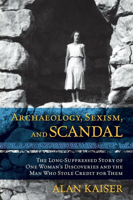 Archaeology, Sexism, And Scandal von Alan Kaiser (2016, Taschenbuch ...