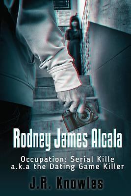 Rodney James Alcala : Occupation: Serial Killer A. K. A. the Dating ...