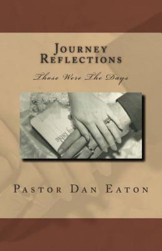 Journey Reflections : Those Were the Days by Pastor Dan Eaton (2014 ...