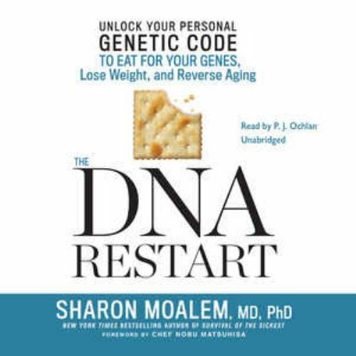 The DNA Restart : Unlock Your Personal Genetic Code to Eat for Your Genes, Lose Weight, and ...