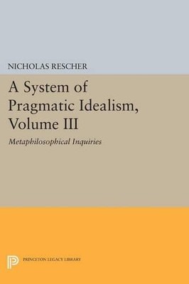Nicholas Rescher A System of Pragmatic Idealism, Volume III (Tascabile ...