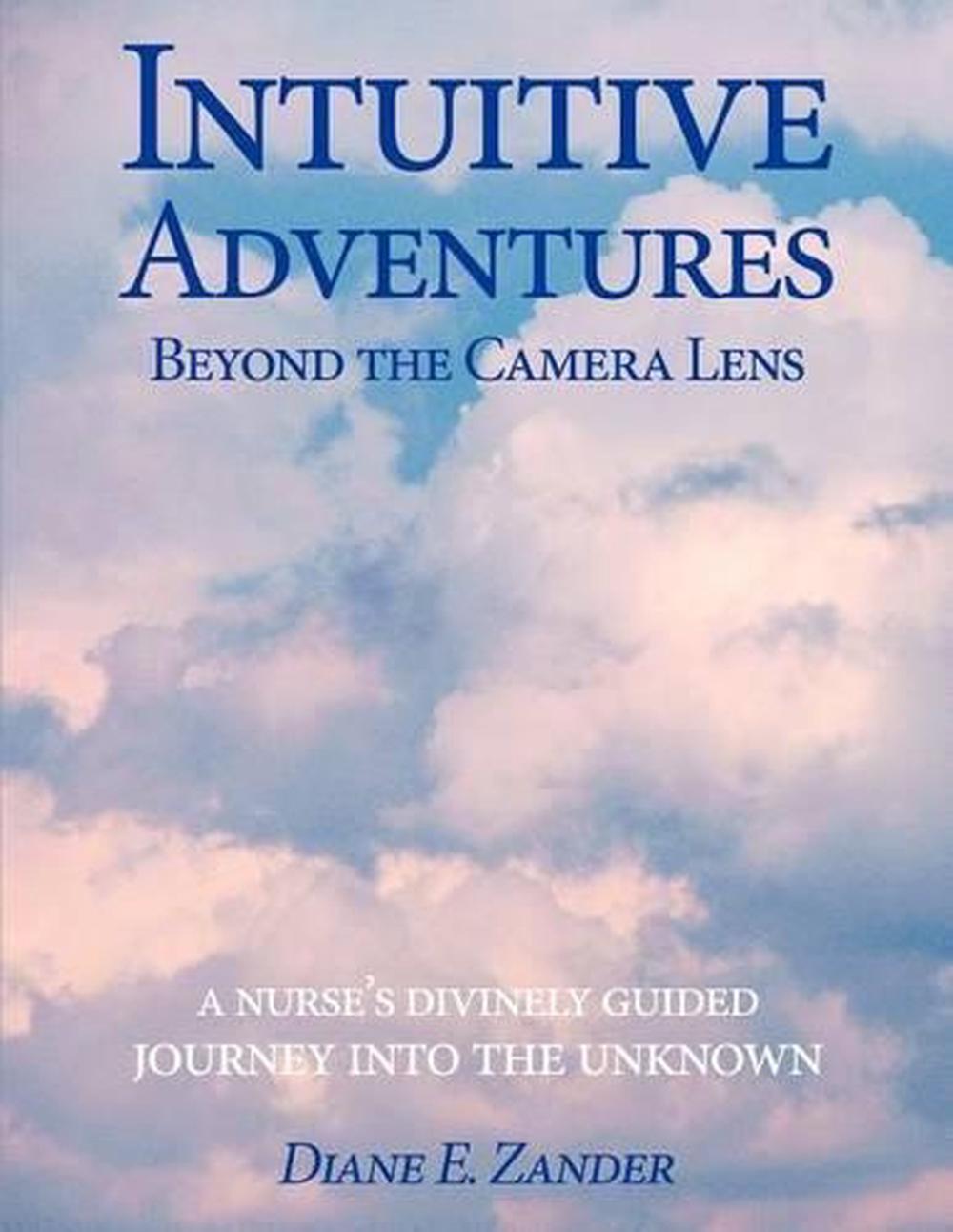 Intuitive Adventures Beyond the Camera Lens by Diane E. Zander (English ...