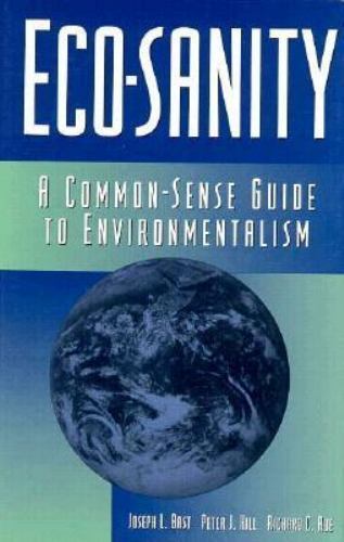 Eco-Sanity : A Common Sense Guide to Environmentalism by Peter J. Hill ...