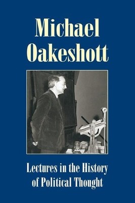 Michael Oakeshott Lectures in the History of Political Thought ...