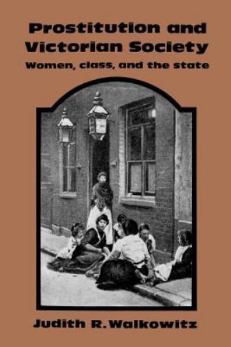 Prostitution and Victorian Society : Women, Class, and the State by ...