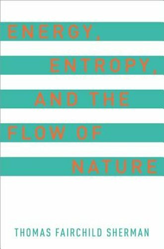 Energy, Entropy, and the Flow of Nature by Thomas F. Sherman: New ...