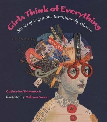 Girls Think of Everything: Stories of Ingenious Inventions by Wo ...